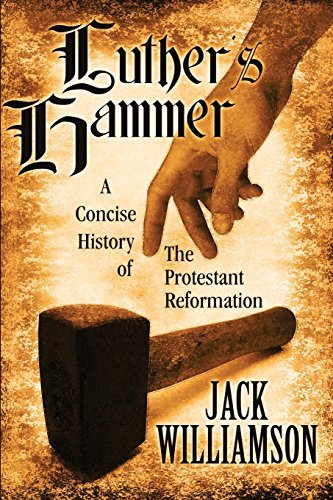 Luther's Hammer: A Concise History of The Protestant Reformation by ...