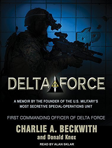 Delta Force: A Memoir by the Founder of the U.S. Military's Most ...