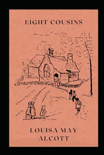 Eight Cousins Annotated: A Tale of Family, Love and Friendship by ...