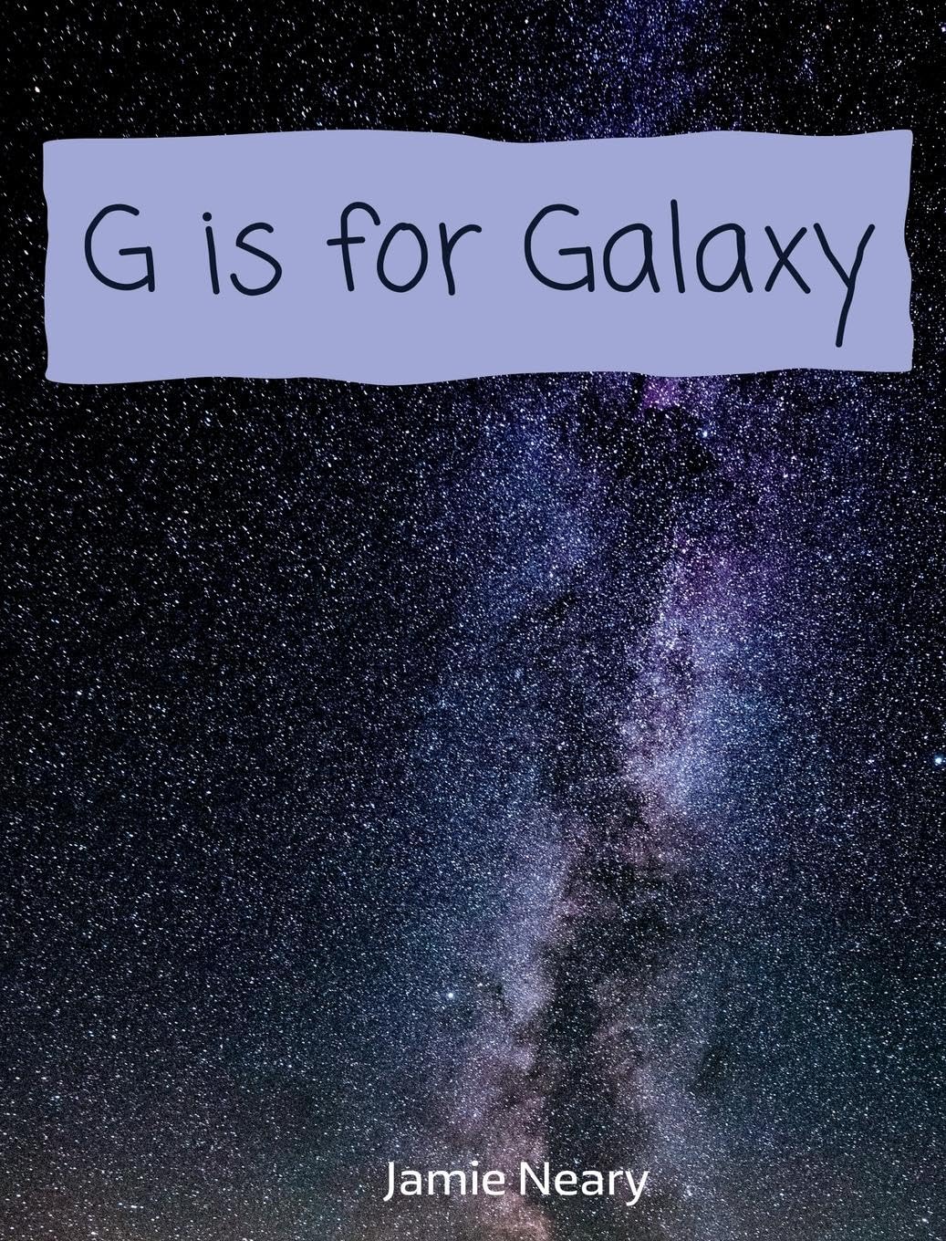 G is for Galaxy: A Space Alphabet by Jamie Neary | Goodreads