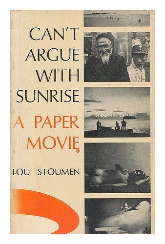 Cant Argue With Sunrise: A Paper Movie by Lou Stoumen | Goodreads