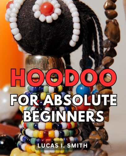 Hoodoo For Absolute Beginners: Unveiling the Mysteries of Magic Spells ...