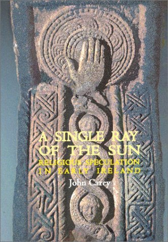 A Single Ray of Sun: Religious Speculation in Early Ireland by John ...