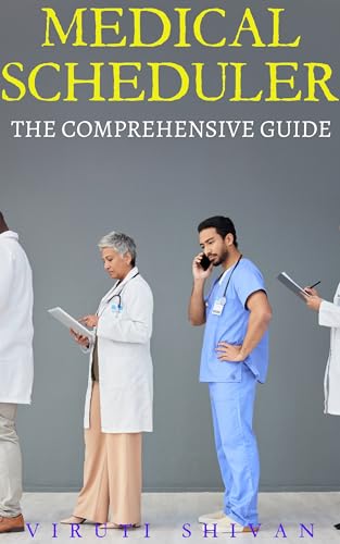 Medical Scheduler - The Comprehensive Guide: Mastering the Art and ...
