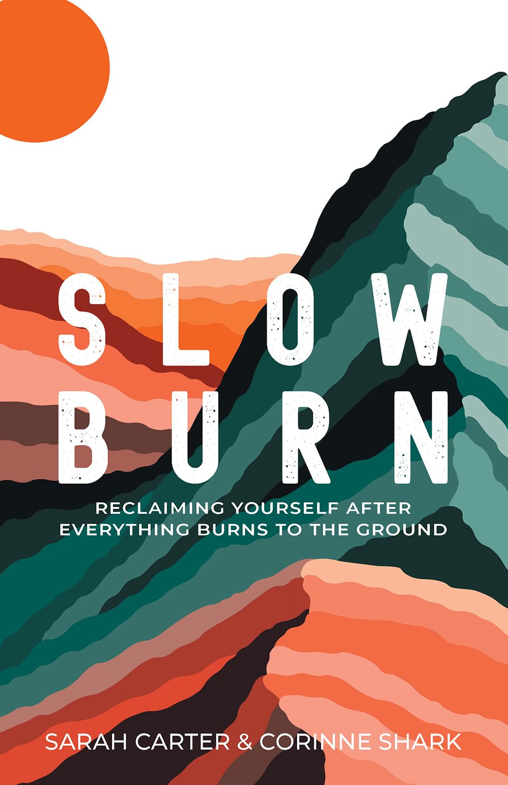 Slow Burn: Reclaiming Yourself after Everything Burns to the Ground by ...