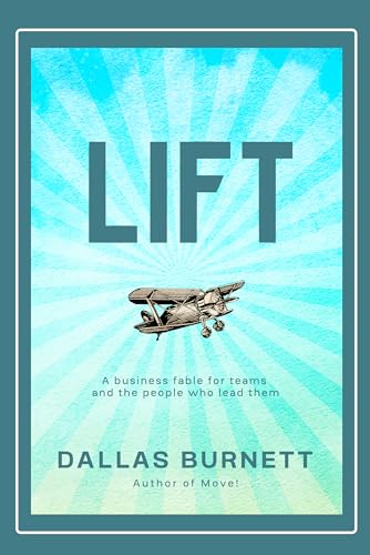 Lift: A Business Fable For Teams and the People Who Lead Them by Dallas ...