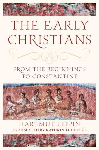 The Early Christians: From the Beginnings to Constantine by Hartmut ...
