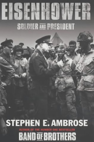 Eisenhower: Soldier and President by Stephen E. Ambrose by Stephen E ...
