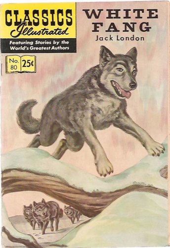 White Fang (Classics Illustrated, #80) by Classics Illustrated | Goodreads
