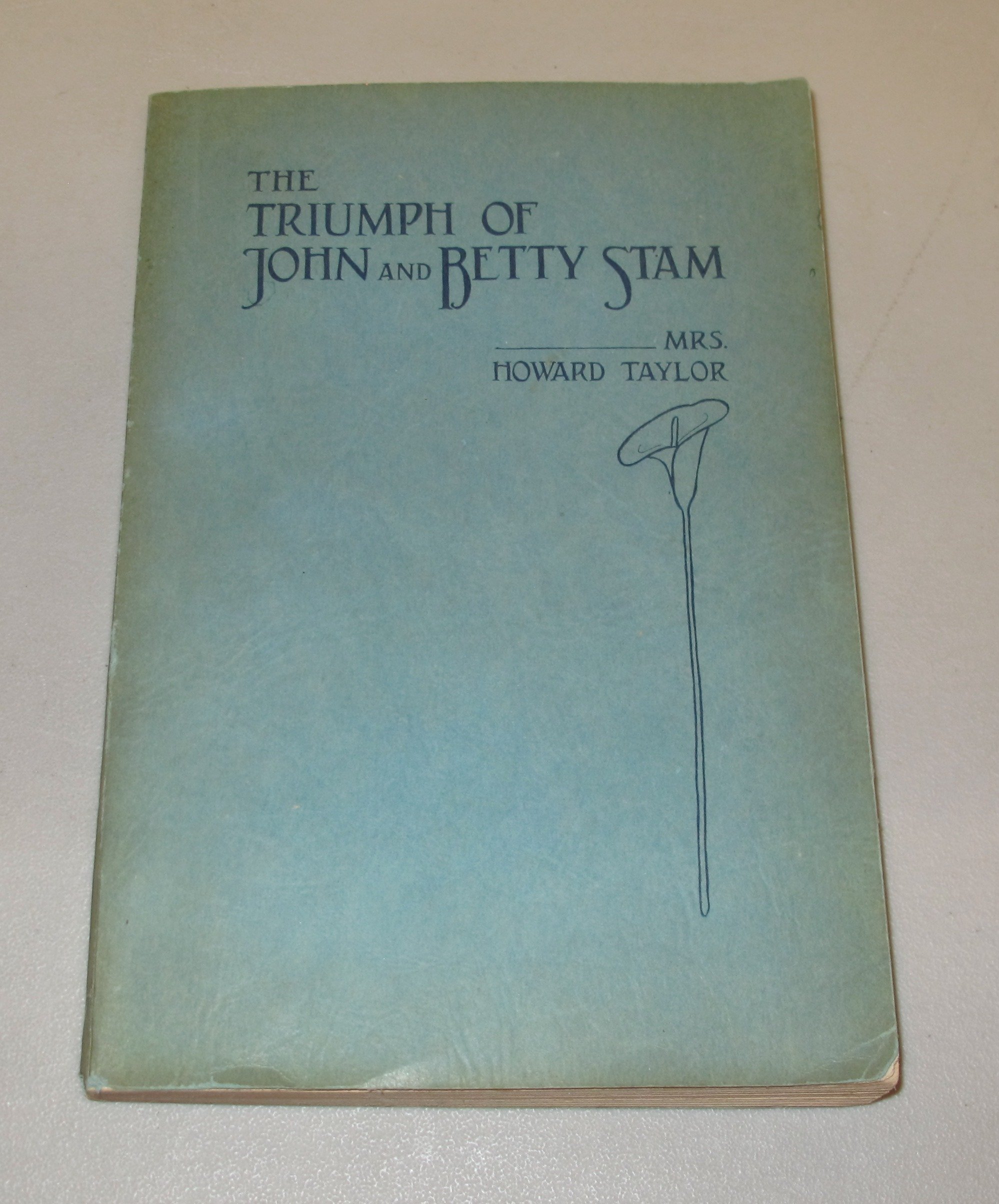 The Triumph of John and Betty Stam by Mrs. Howard Taylor | Goodreads