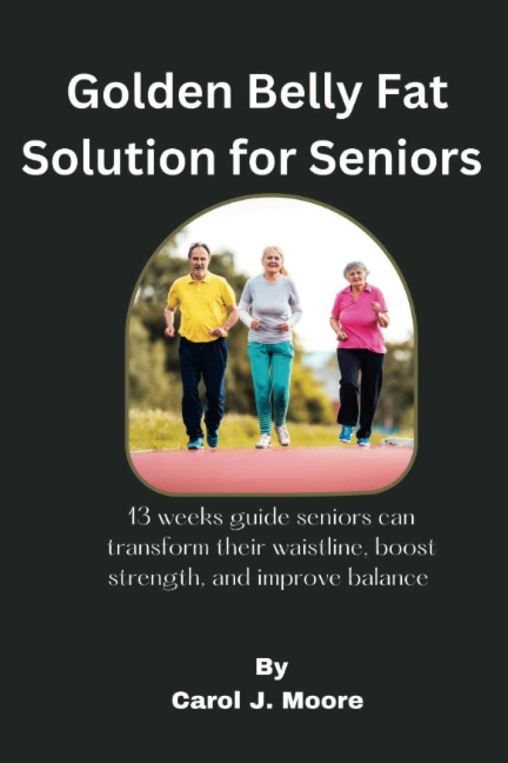 Golden Belly Fat Solution for Seniors: 13 weeks guide seniors can ...