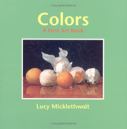 Colors: A First Art Book by Lucy Micklethwait by Lucy Micklethwait ...