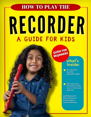 How To Play The Recorder For Kids: The Step-By-Step Guide To Learn How ...