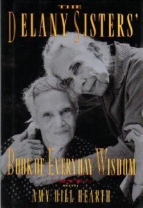 The Delaney Sisters' Book of Everyday Wisdom by Sarah and A Elizabeth ...