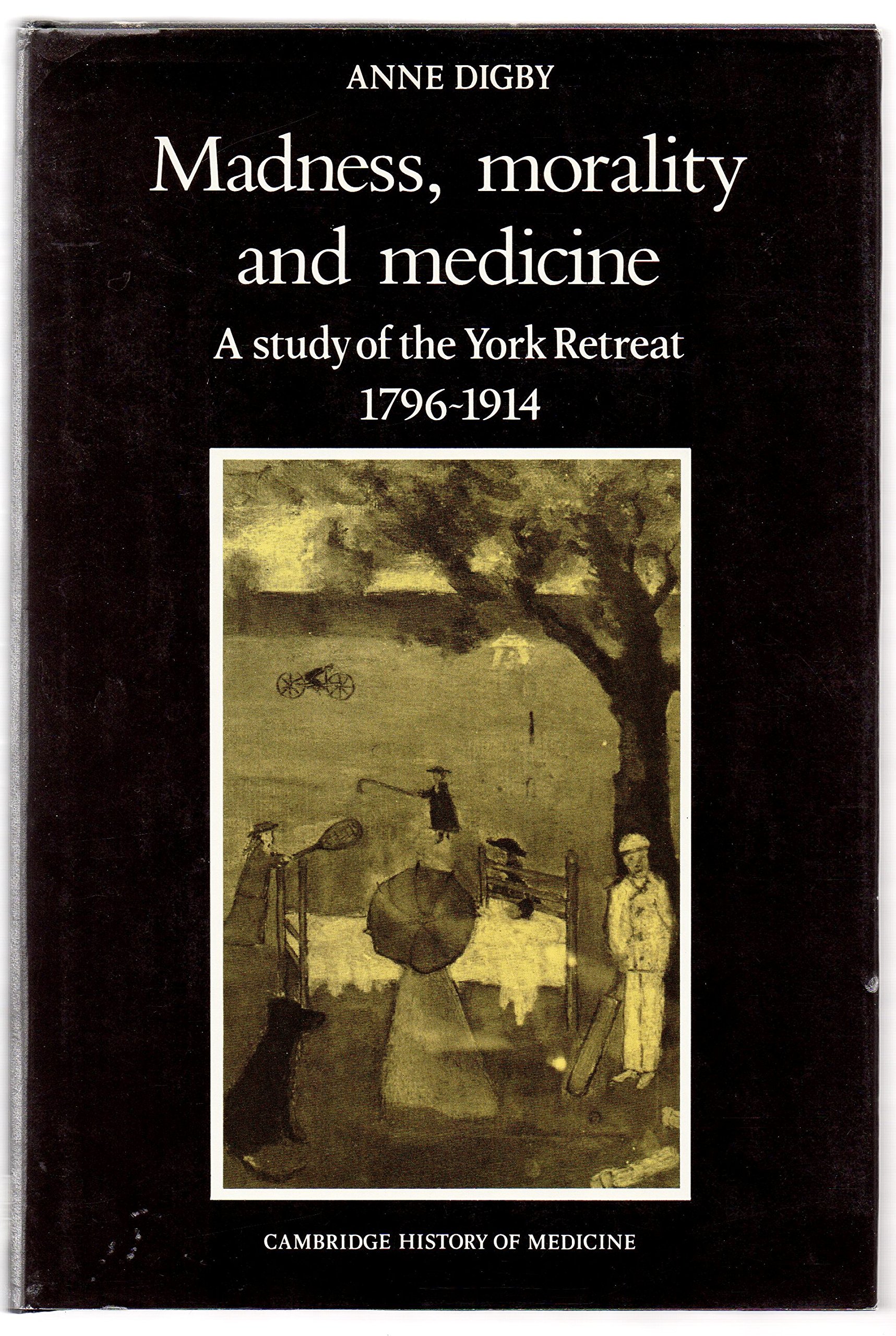Madness, Morality and Medicine: A Study of the York Retreat, 1796–1914 ...