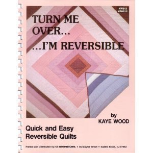 Turn Me Over. . I'm Reversible; Quick and Easy Reversible Quilts by ...