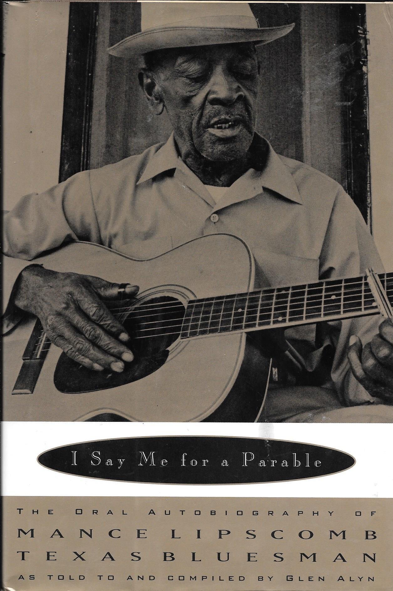 I Say Me for a Parable: The Oral Autobiography of Mance Lipscomb, Texas ...