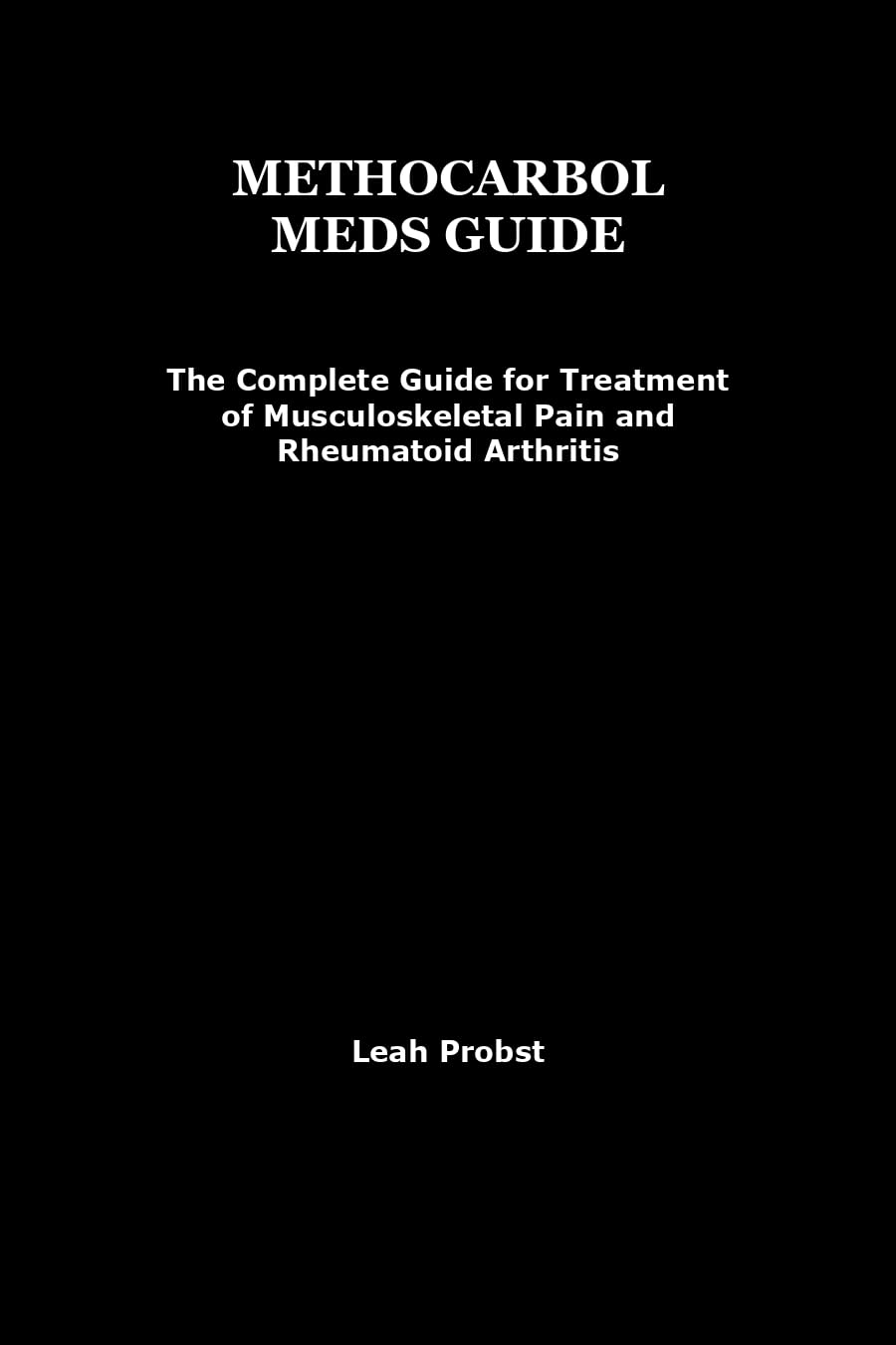 METHOCARBOL MEDS GUIDE: The Complete Guide for Treatment of ...
