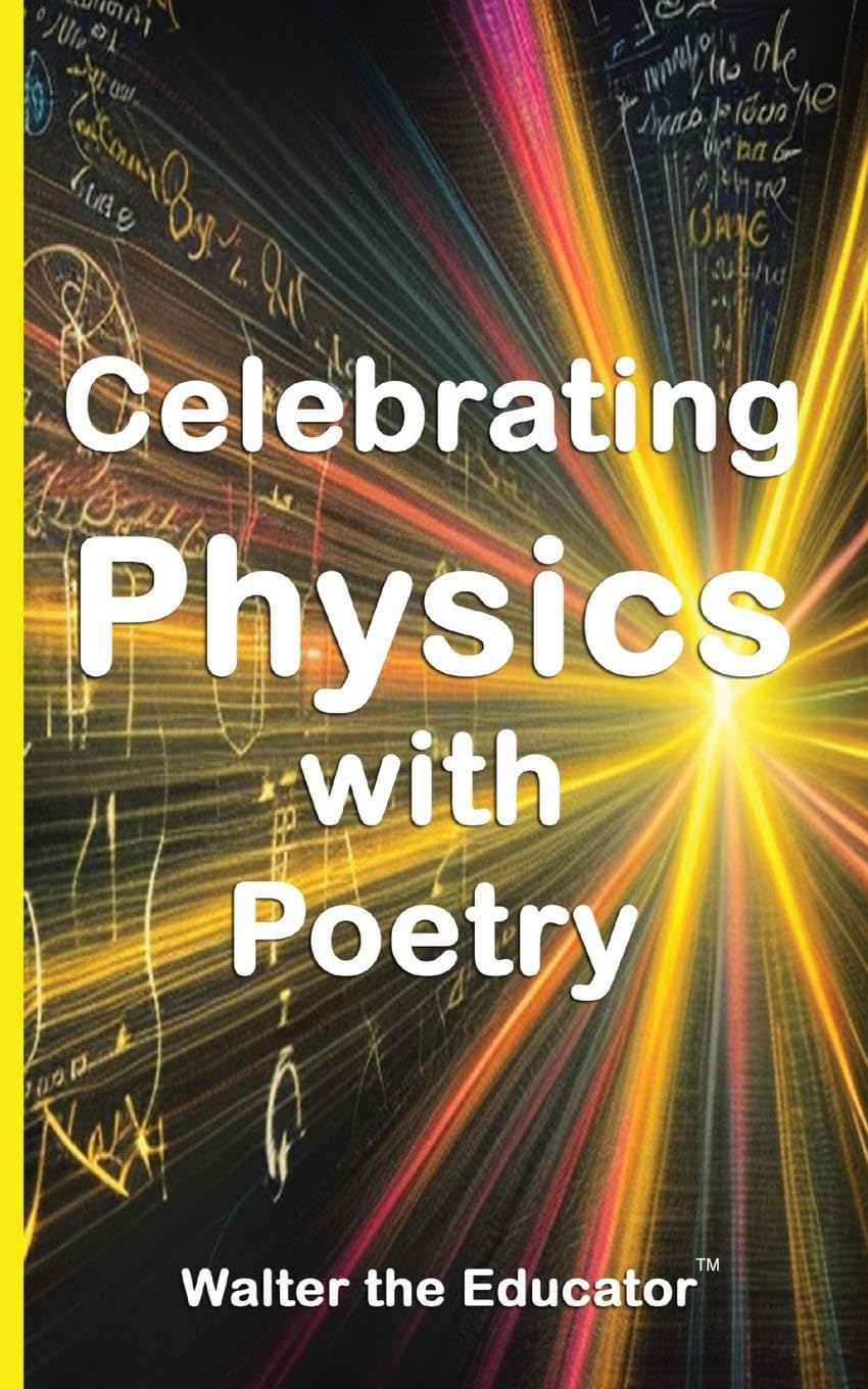 Celebrating Physics with Poetry by Walter the Educator | Goodreads
