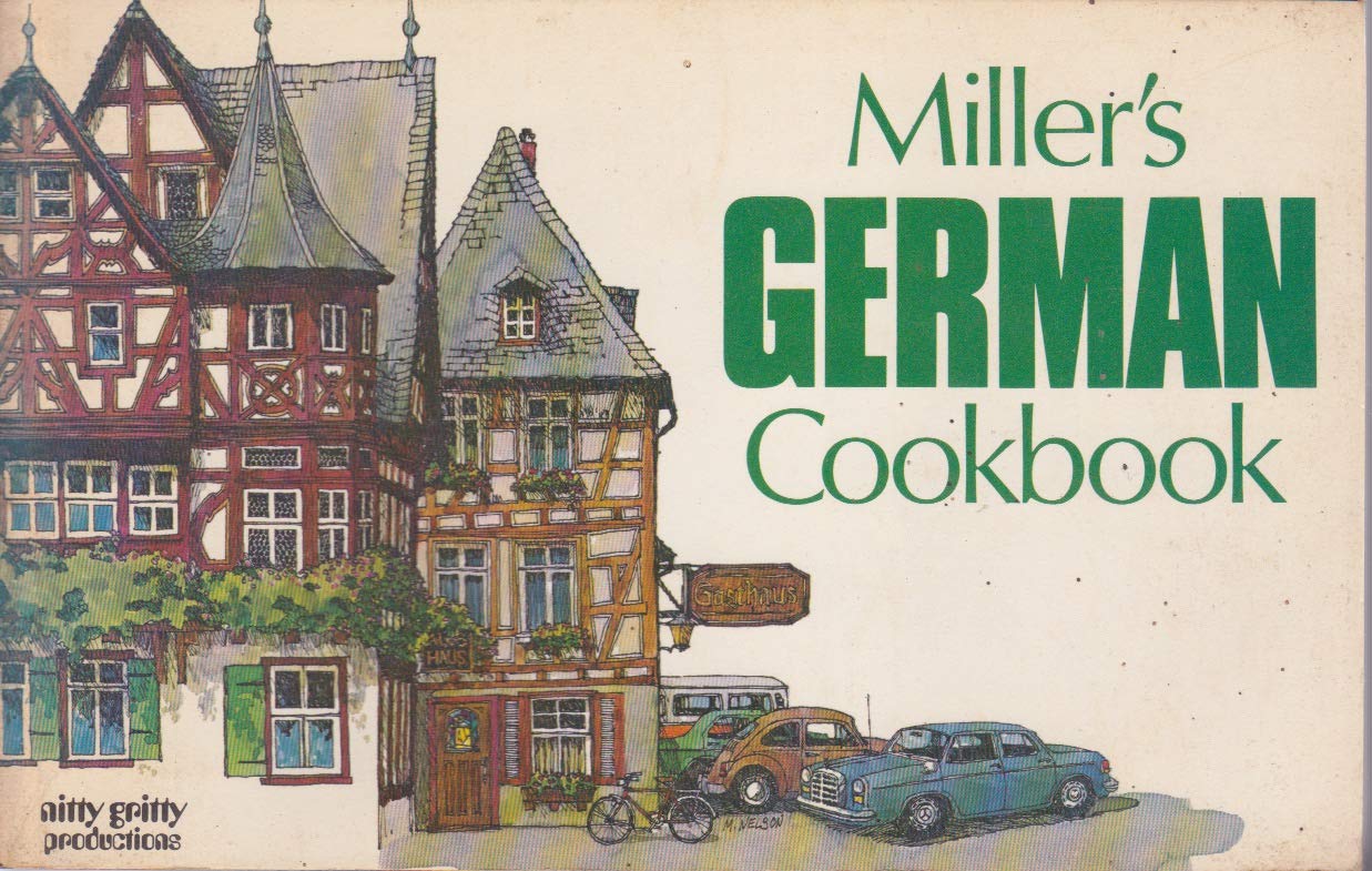 Miller's German Cookbook: A Collection of over 100 Authentic Recipes ...