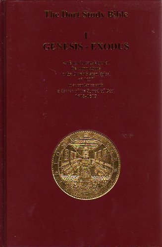 The Dort Study Bible: I Genesis-Exodus: An English Translation of the ...