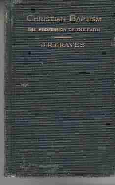 Christian baptism: The profession of the faith of the Gospel by J. R ...