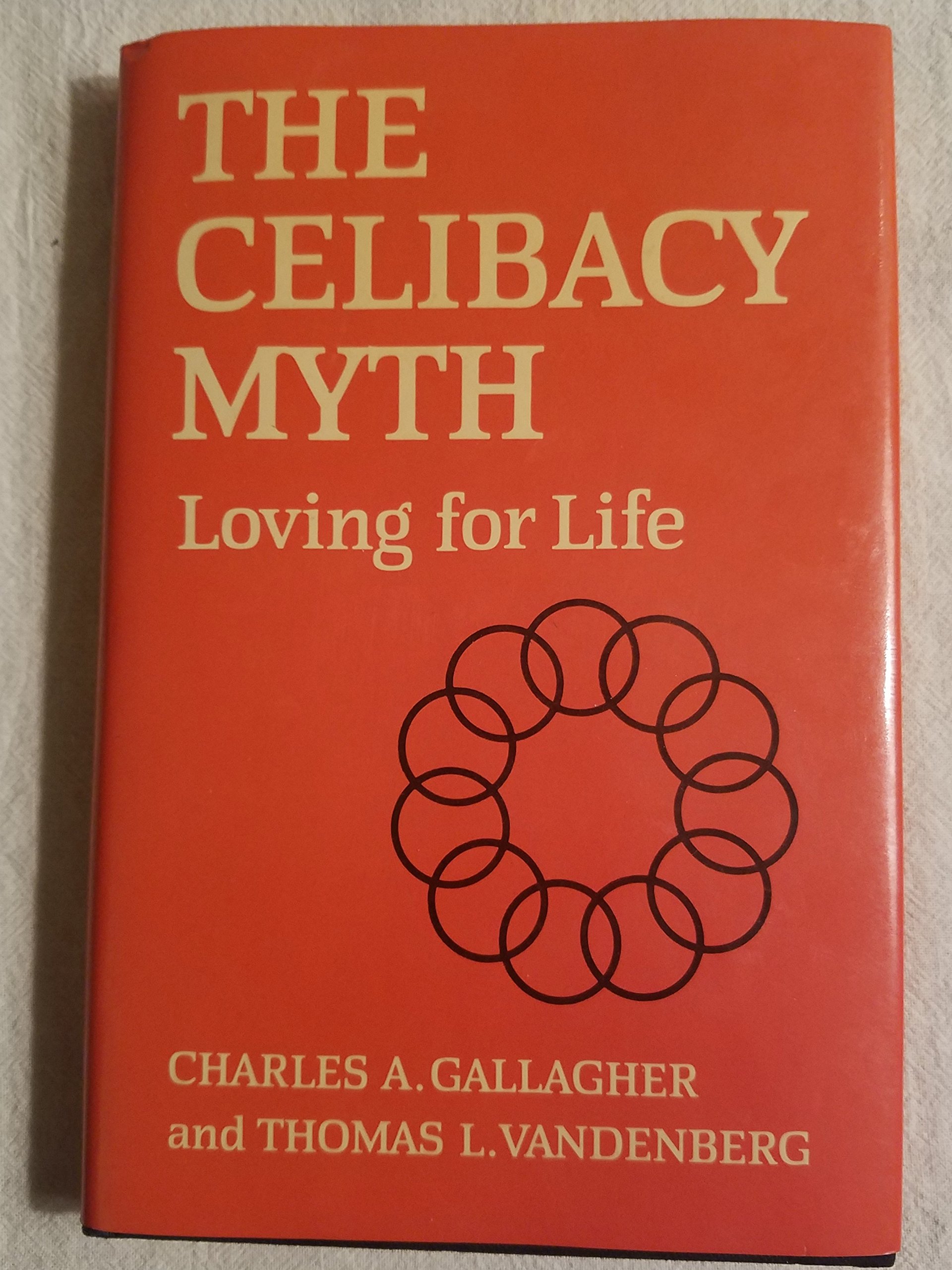 The Celibacy Myth: Loving for Life by Charles A. Gallagher | Goodreads