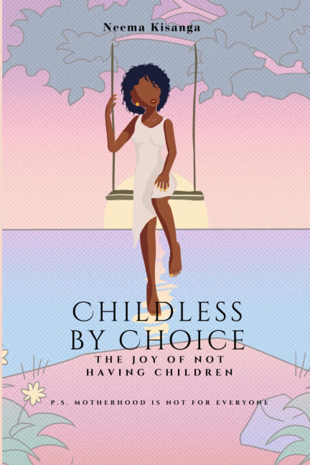 CHILDLESS BY CHOICE: The Joy of Not Having Children by Neema Kisanga ...