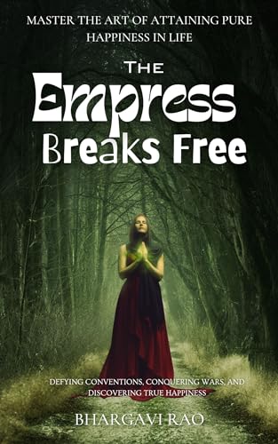 The Empress Breaks Free: Master the art of attaining Pure Happiness in ...