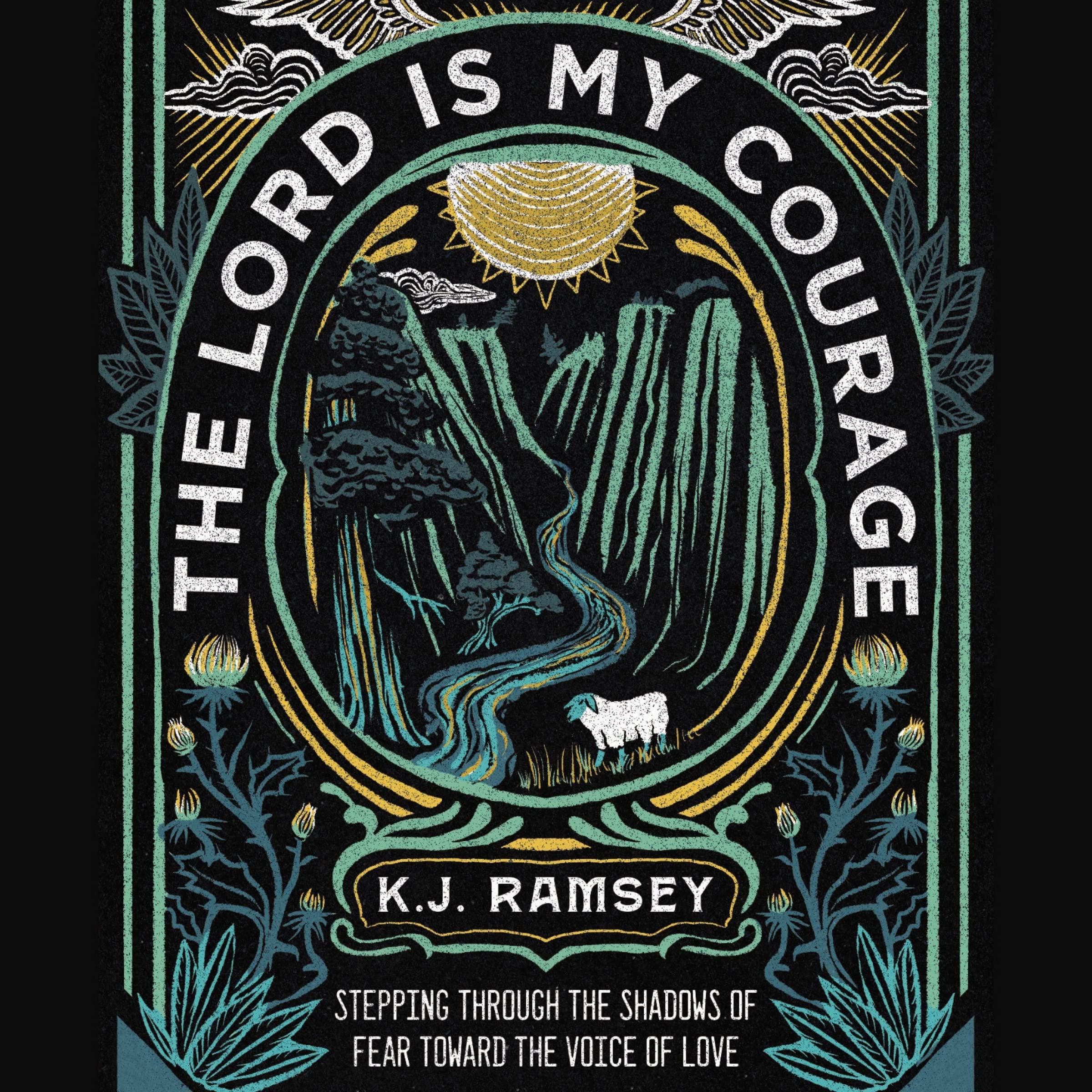 The Lord Is My Courage: Stepping Through the Shadows of Fear Toward the ...