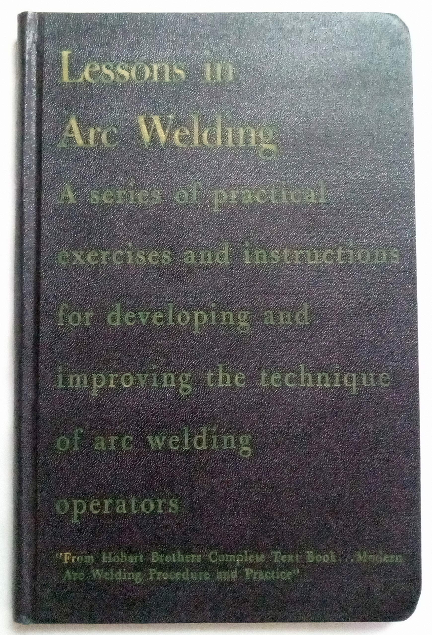Lessons in Arc Welding: A Series of Practical Exercises and ...
