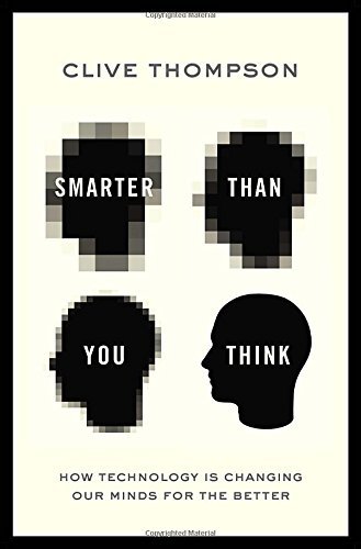Smarter Than You Think: How Technology is Changing Our Minds for the ...
