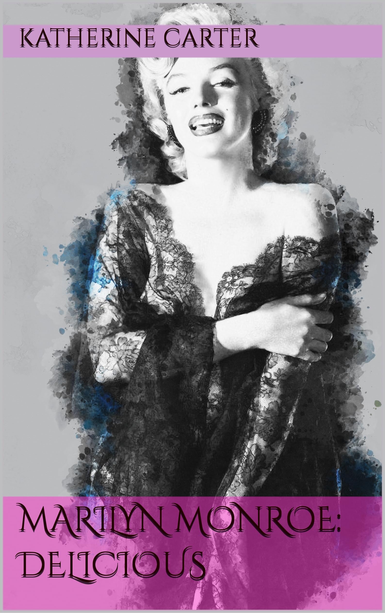 Marilyn Monroe: Delicious by Katherine Carter | Goodreads