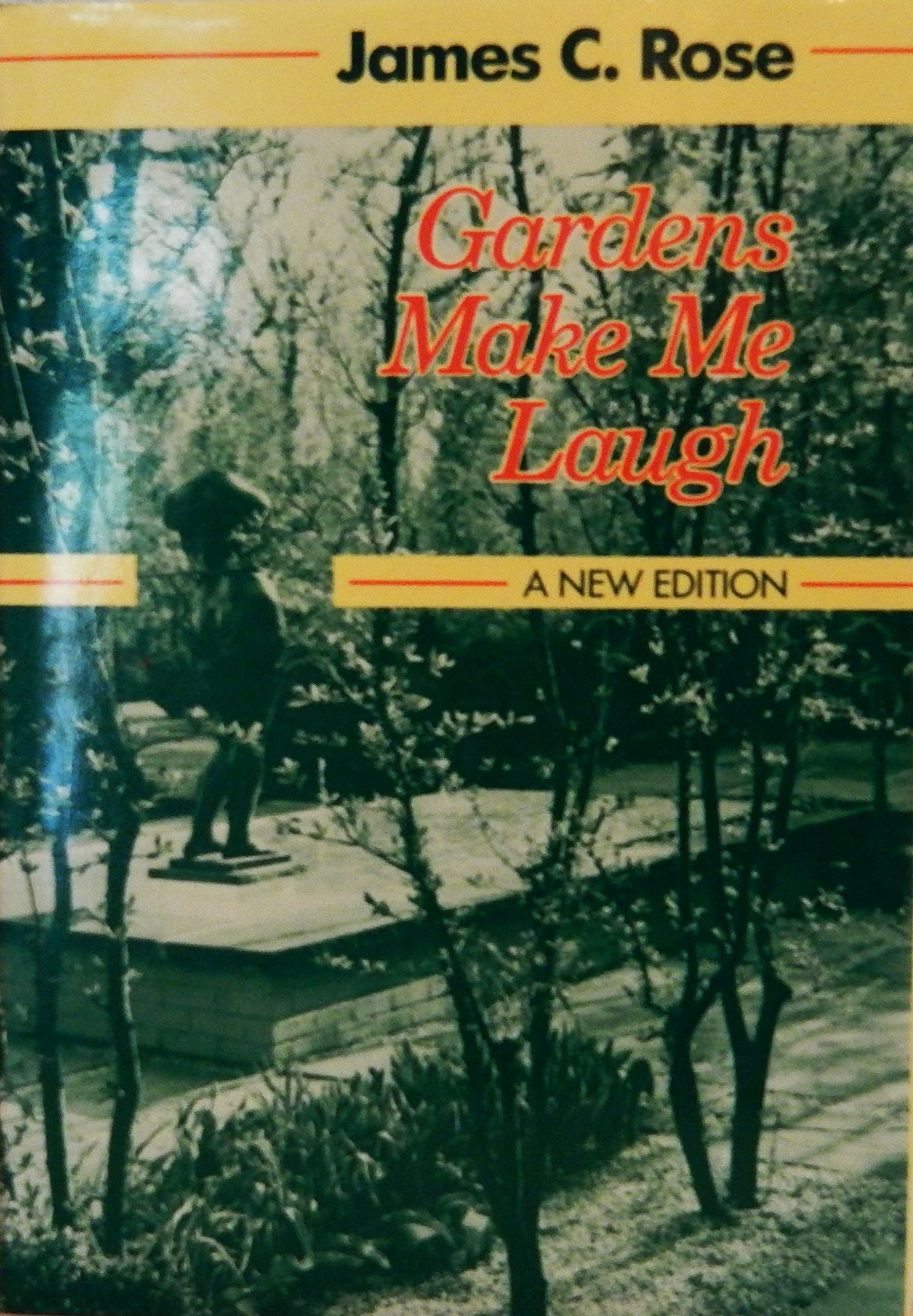 Gardens Make Me Laugh: A New Edition by Professor James Rose | Goodreads