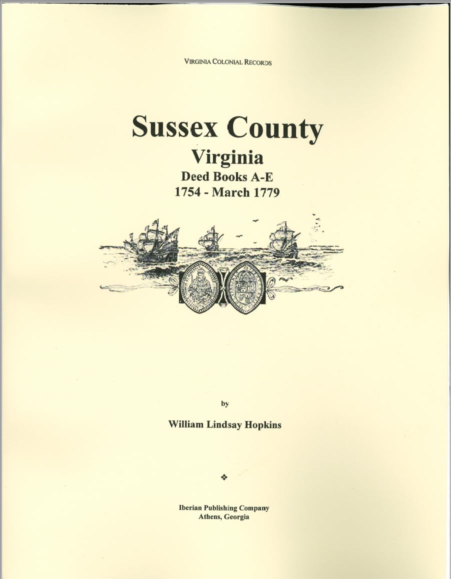 Sussex County, Virginia Deed Books A-E, 1754-March 1779 by William ...