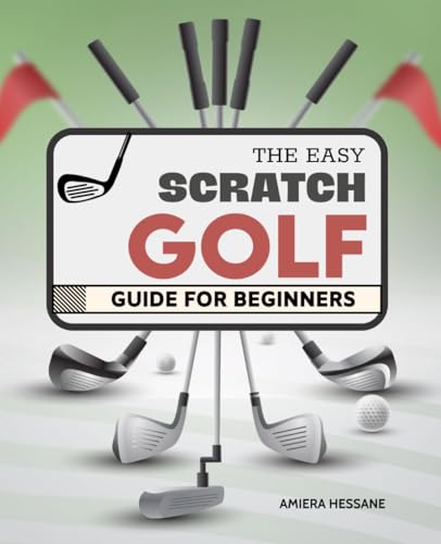 The Easy Scratch Golf Guide For Beginners: Mastering the Fundamentals ...
