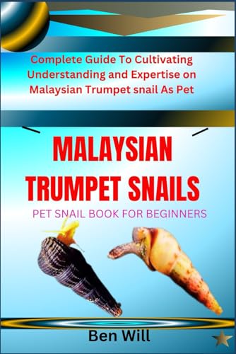 MALAYSIAN TRUMPET SNAILS PET SNAIL BOOK FOR BEGINNERS: Complete Guide ...