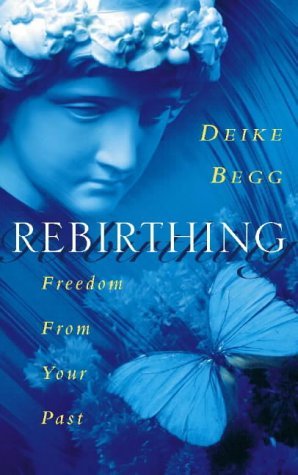 Rebirthing: Freedom From Your Past by Deike Begg by Deike Begg | Goodreads