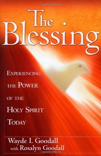 The Blessing: Experience the Power of the Holy Spirit Today by Wayde I ...