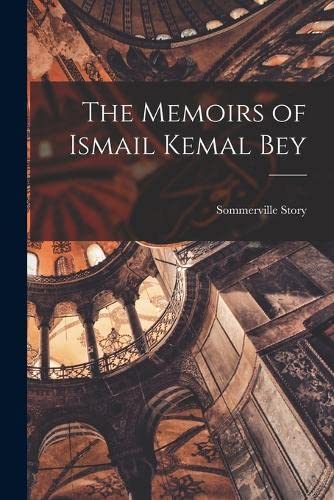 The Memoirs of Ismail Kemal Bey by Ismail Qemali | Goodreads