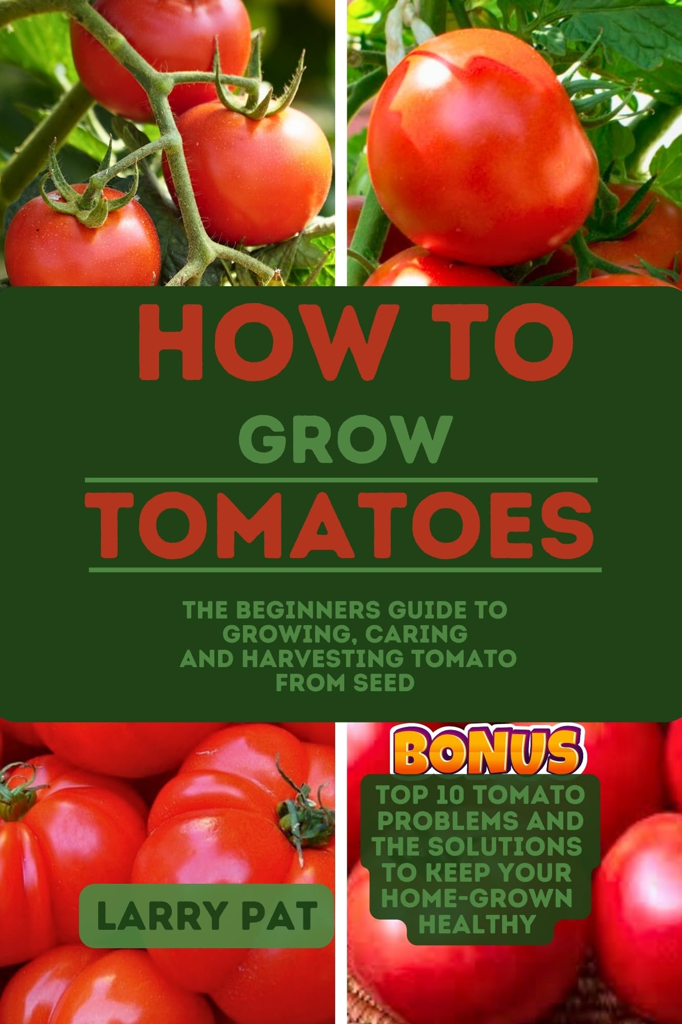 HOW TO GROW TOMATOES: The beginners guide to growing, caring and ...