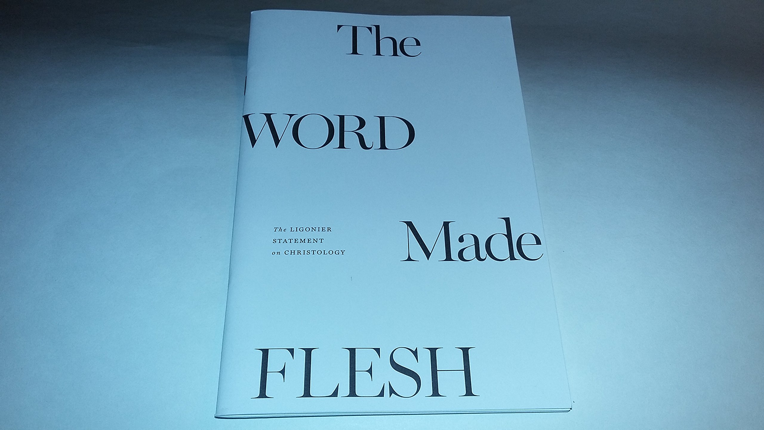 The Word Made Flesh: The Ligonier Statement on Christology by Ligonier ...
