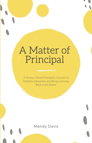 A Matter of Principal: A Former School Principal’s Journey to Redefine ...