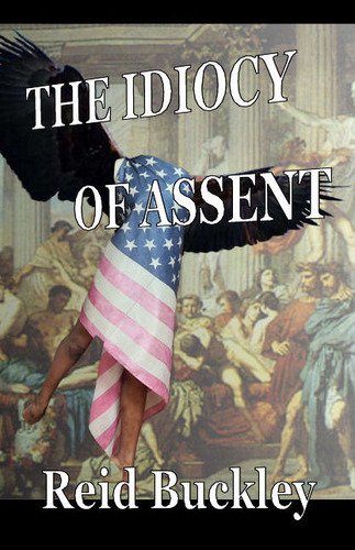 The Idiocy of Assent by Reid Buckley | Goodreads