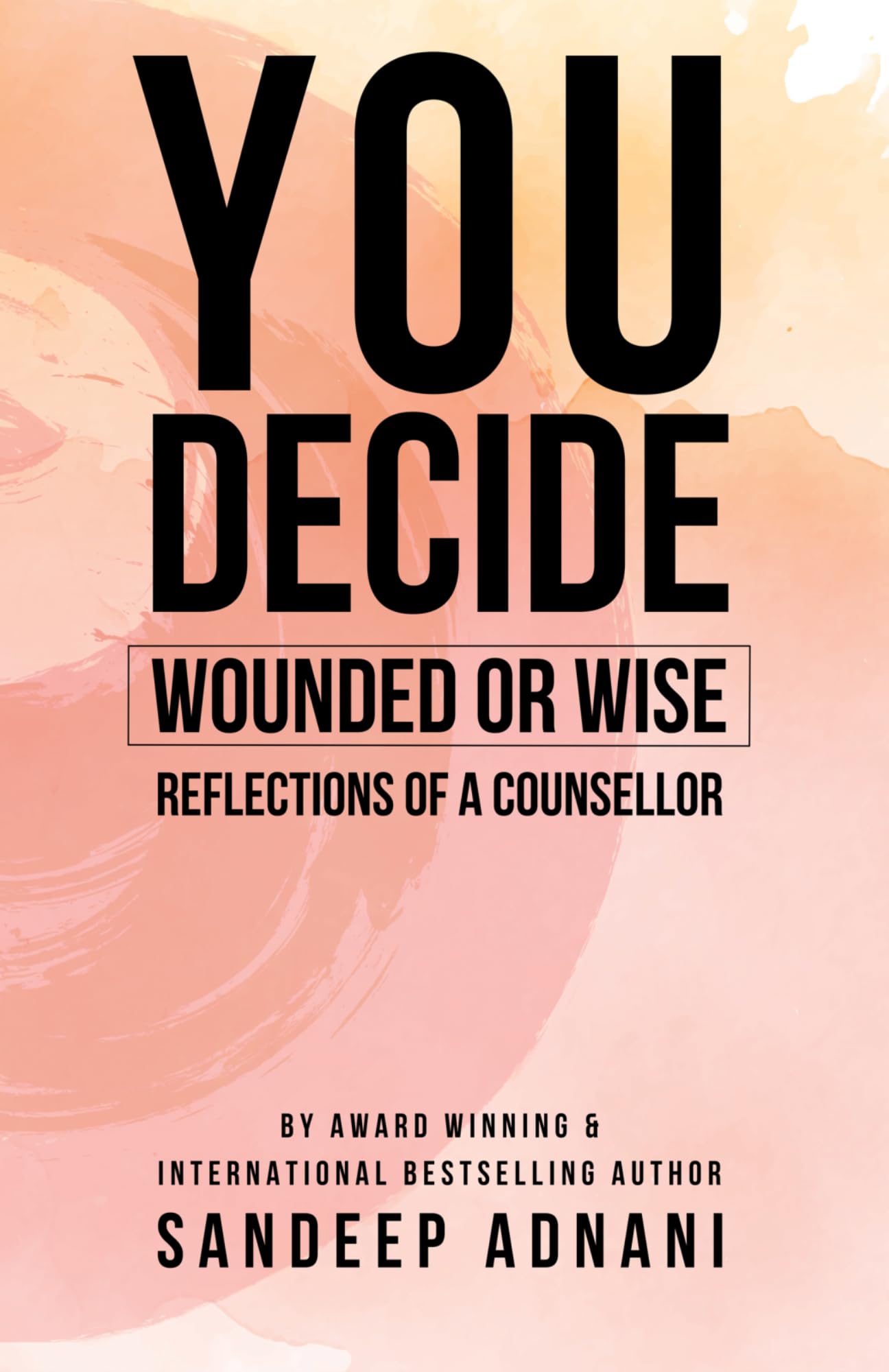 You Decide: Wounded or Wise?: Reflections of a Counsellor by Sandeep ...