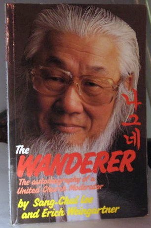 Wanderer: Autobiography of a United Church Moderator by Sang-Chul Lee ...