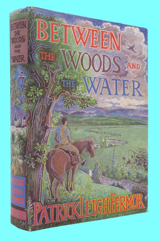 Rare Between the Woods and the Water. [Hardcover] Fermor, Patrick Leigh ...