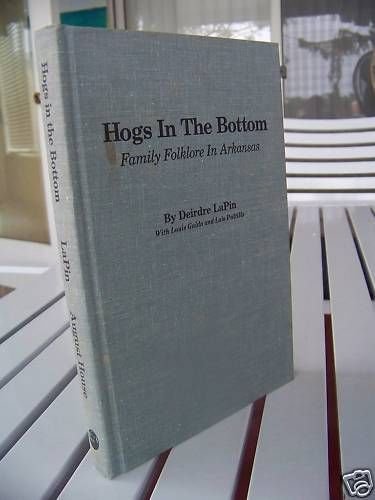 Hogs in the Bottoms: Family Folklore in Arkansas by Dierdre LaPin ...