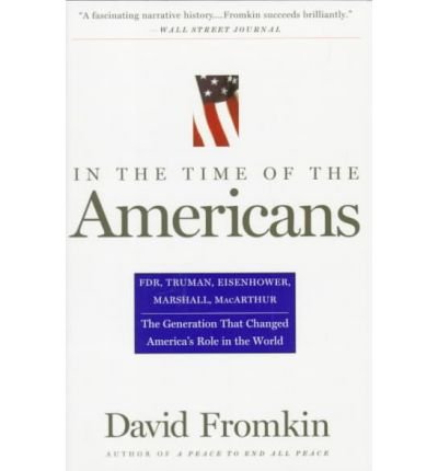 By David Fromkin In The Time Of The Americans: FDR, Truman, Eisenhower ...