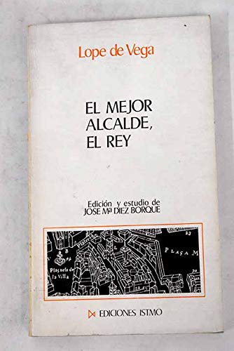 El Mejor Alcalde, El Rey by Lope de Vega | Goodreads